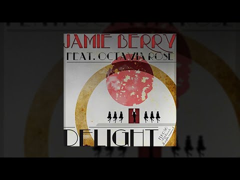 Jamie Berry ft. Octavia Rose - Delight (DJT. Edit)