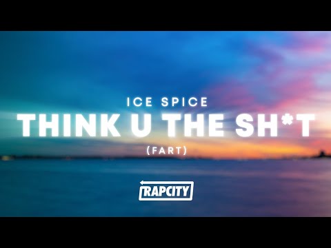 Ice Spice - Think U The Sh*t (Fart) (Lyrics)