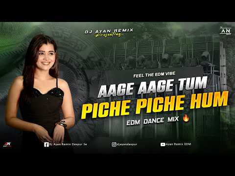 AAGE AAGE TUM PICHE PICHE HUM - REMIX | EDM DANCE MIX | UNIQUE HINDI EDM MIX | DJ AYAN REMIX 🔥