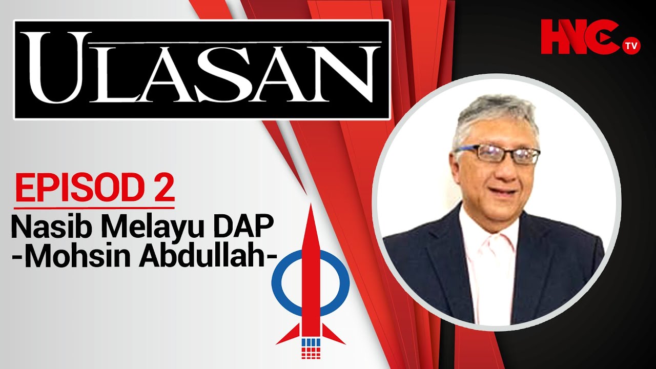 ULASAN - Nasib Melayu DAP Oleh Mohsin Abdullah - YouTube