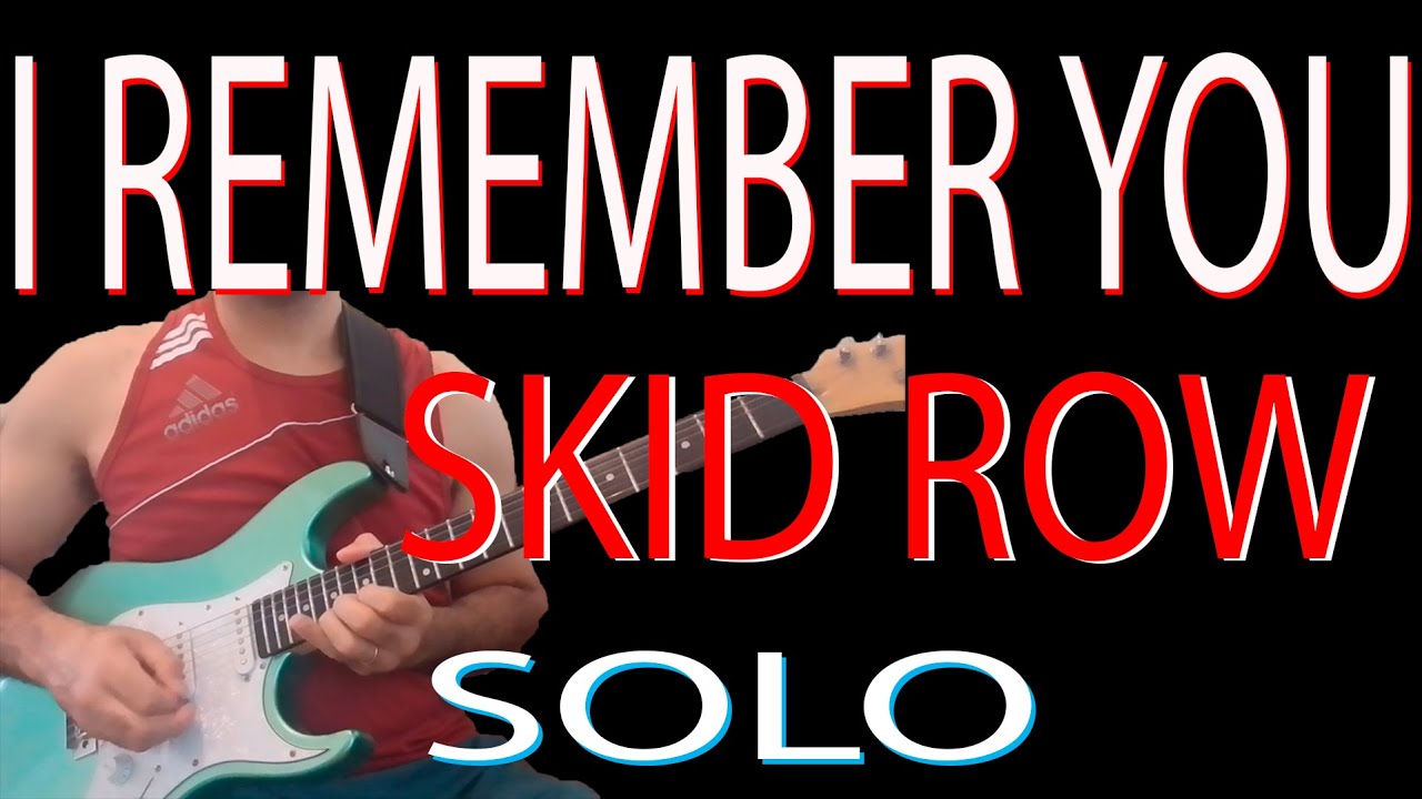 SKID ROW - I REMEMBER YOU - SOLO - YouTube
