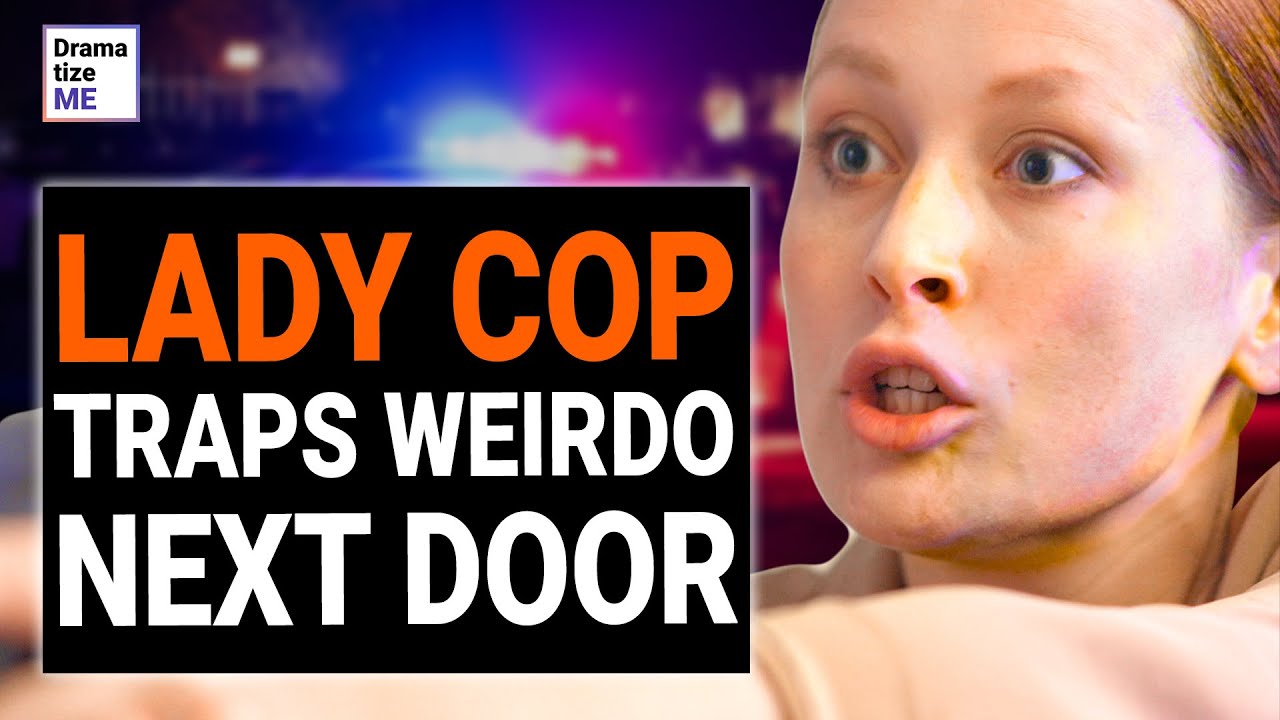 LADY COP TRAPS WEIRDO Next Door | @DramatizeMe - YouTube
