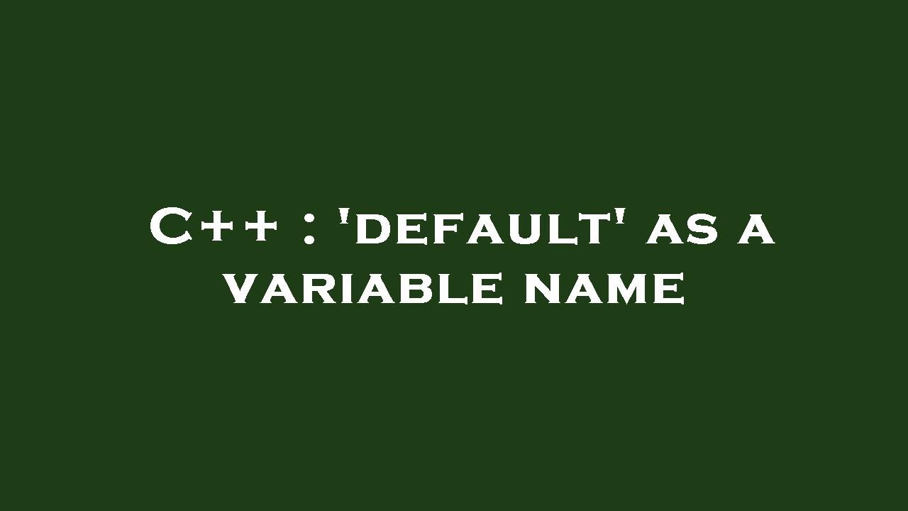 C++ : 'default' as a variable name - YouTube