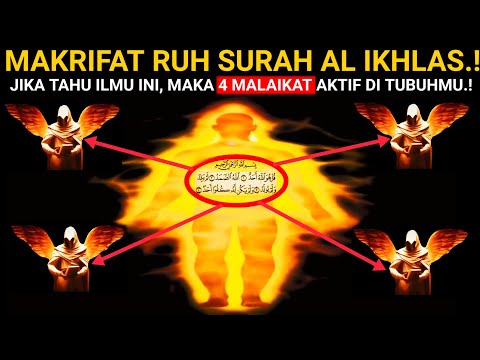 Makrifat Ruh SURAT AL-IKHLAS.! Jika tahu ilmunya, 4 Malaikat akan AKTIF di tubuhmu.!
