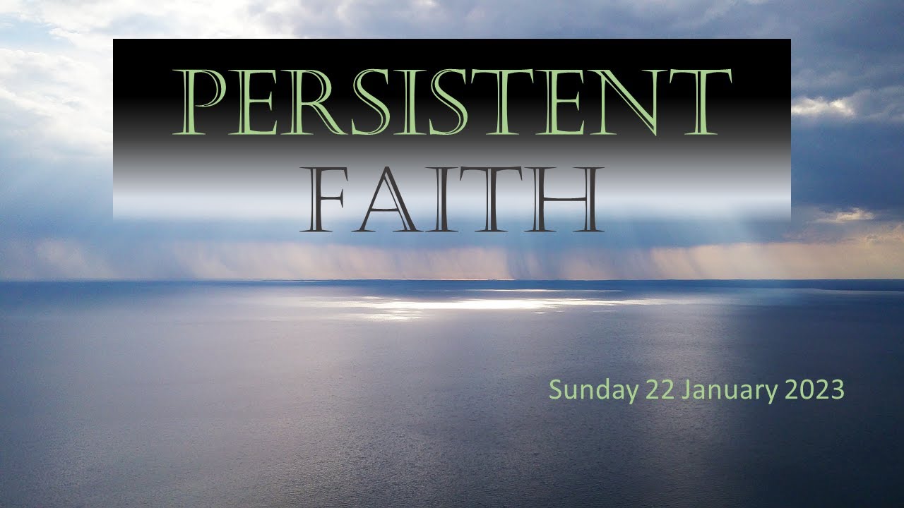 PERSISTENT FAITH - 22 JANUARY 2023 - YouTube