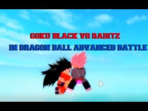 GOKU BLACK VS RADITZ IN DRAGON BALL ADVANCED BATTLE!!! ROBLOX - YouTube