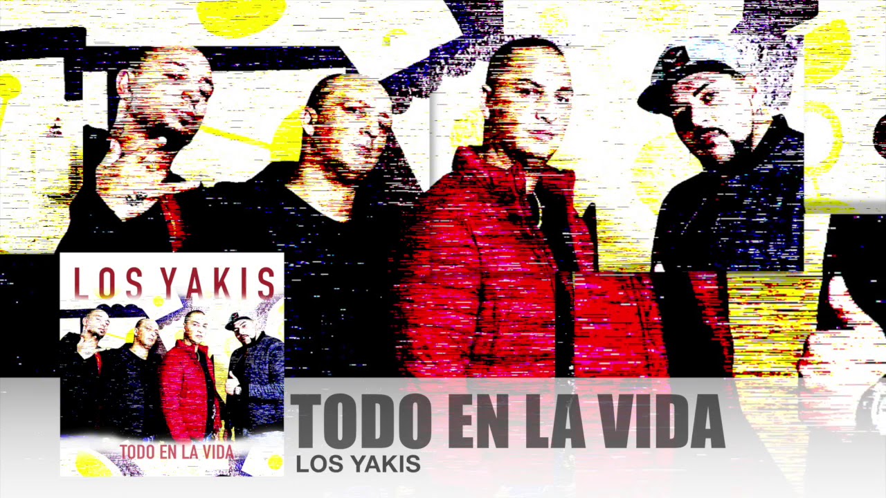 LOS YAKIS - TODO EN LA VIDA - YouTube