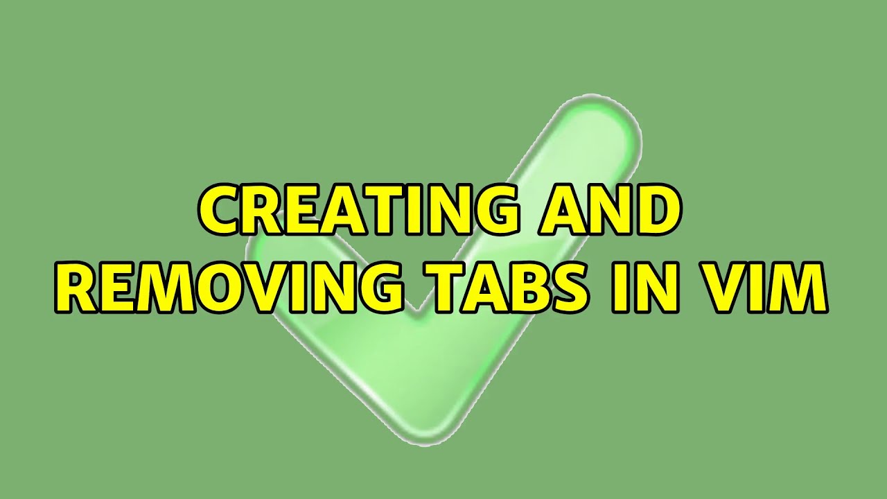 Creating and removing tabs in vim (2 Solutions!!) - YouTube