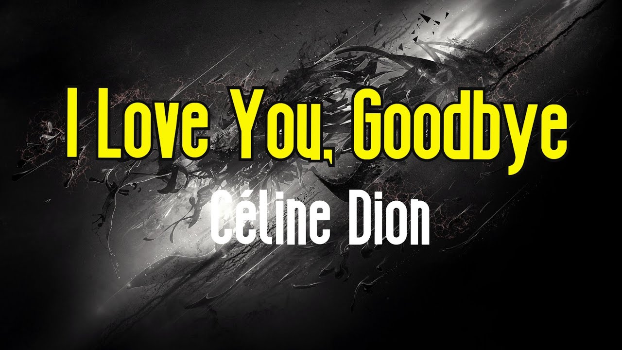I Love You Goodbye KARAOKE C line Dion YouTube i-love-you-goodbye-karaoke-c-line-dion-youtube