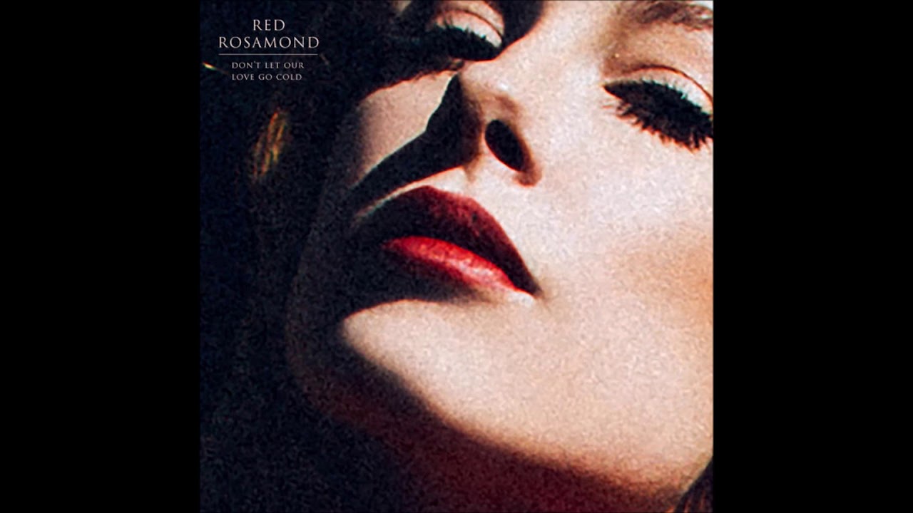 Red Rosamond - Don't let our love go cold - YouTube
