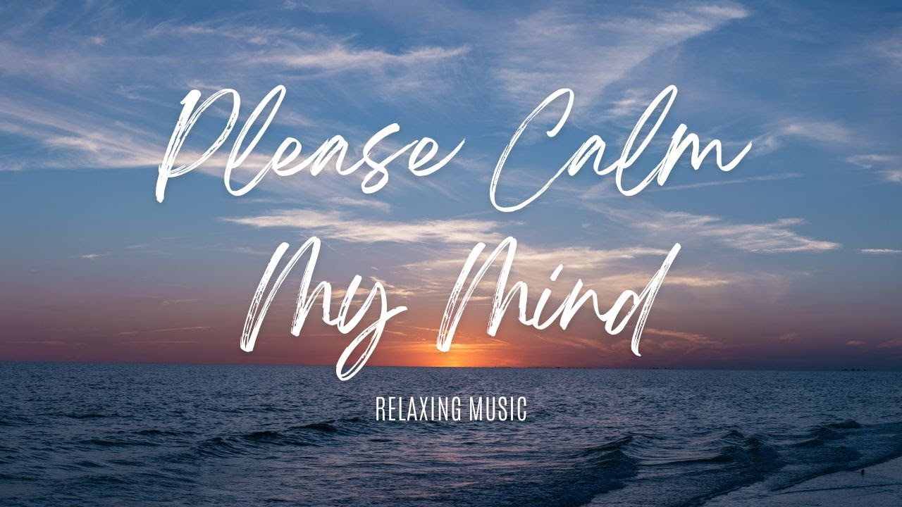 Please Calm My Mind | Relaxing Music | Sleep Music | Meditation Music ...