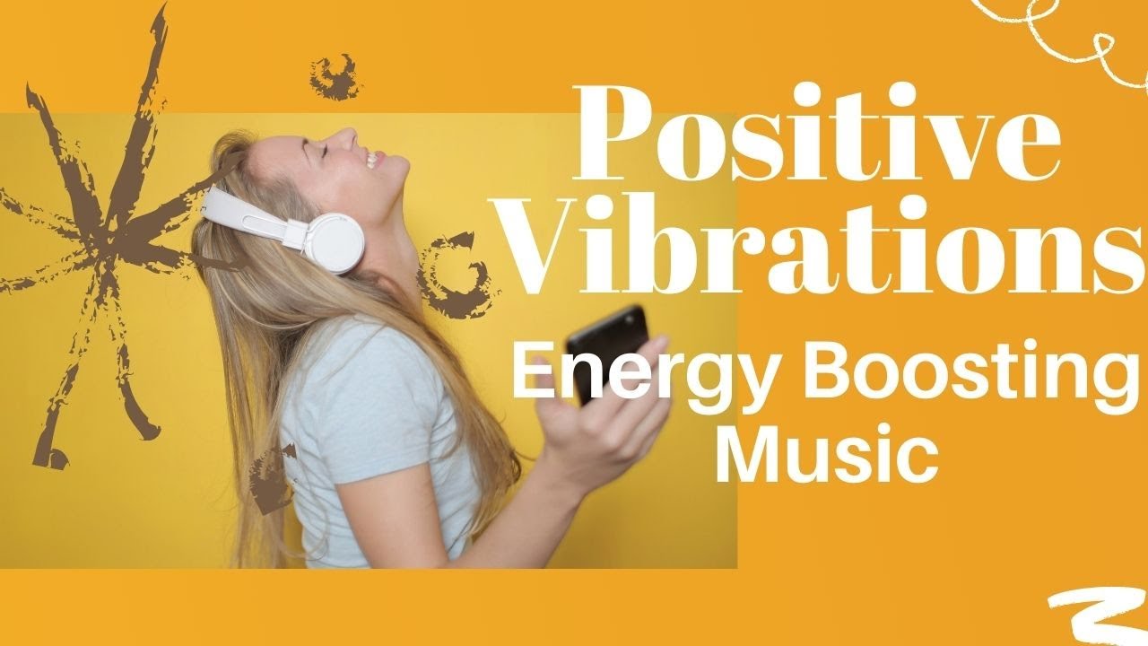 Positive Vibrations | Energy Boosting Music - YouTube