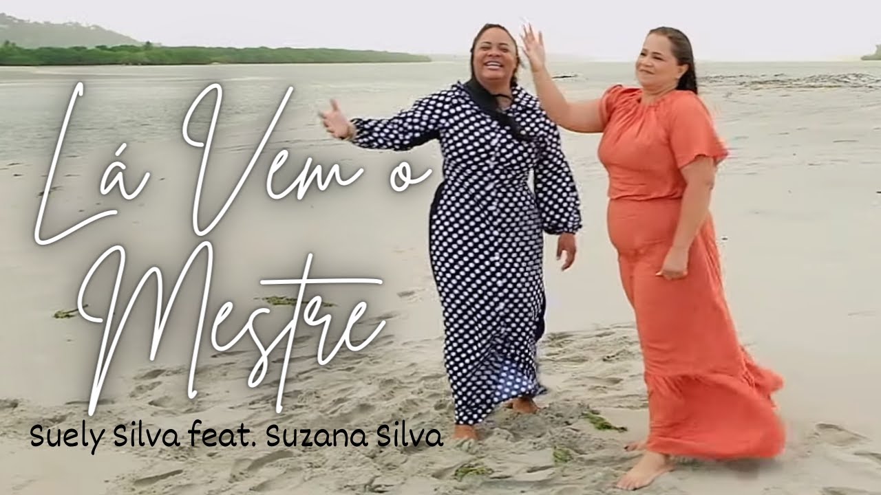 Suely Silva feat. Suzana Silva | Lá Vem o Mestre [Vídeo Clipe] - YouTube