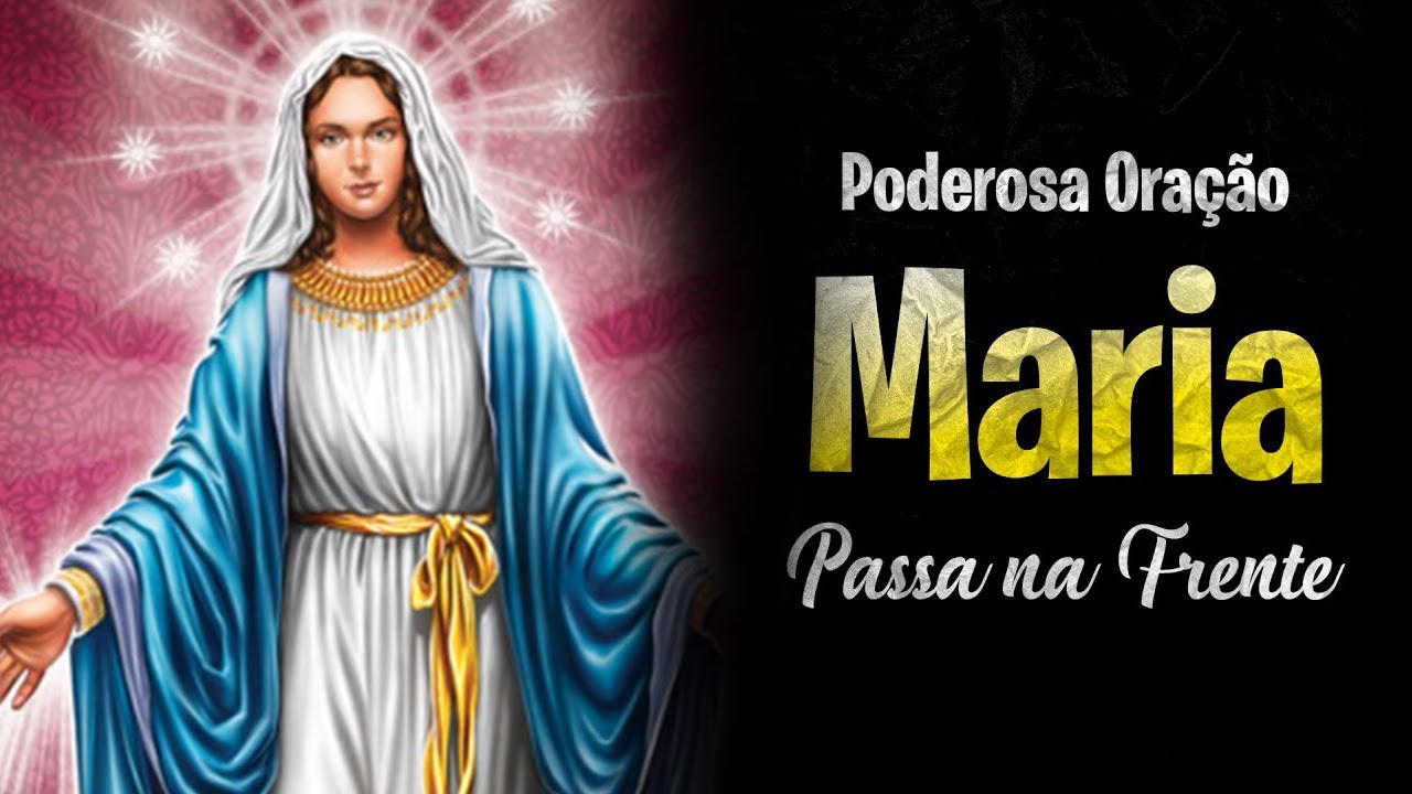 MARIA PASSA NA FRENTE, ORAÇÃO MILAGROSA, TODOS OS SEUS PROBLEMAS CAIRÃO ...