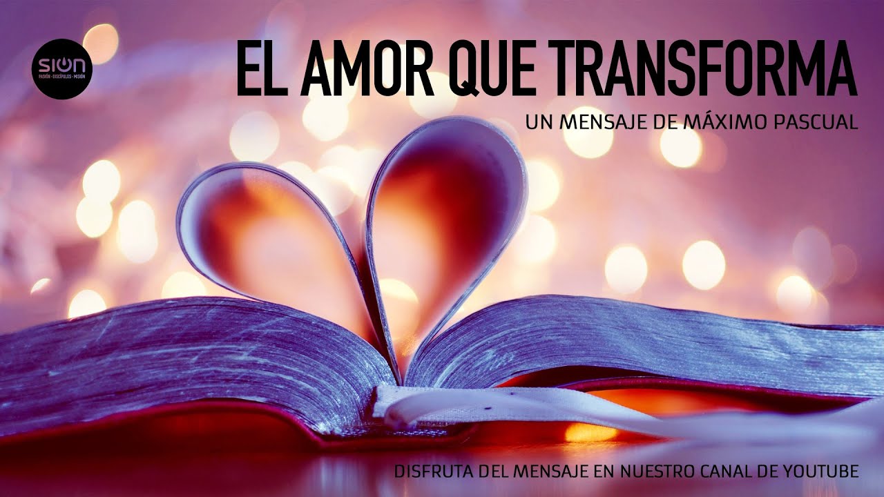 EL AMOR QUE TRANSFORMA - MÁXIMO PASCUAL - YouTube