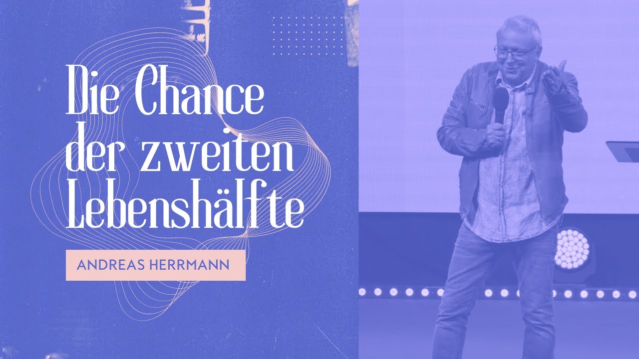 Die Chance der zweiten Lebenshälfte | Andreas Herrmann | Move Church ...
