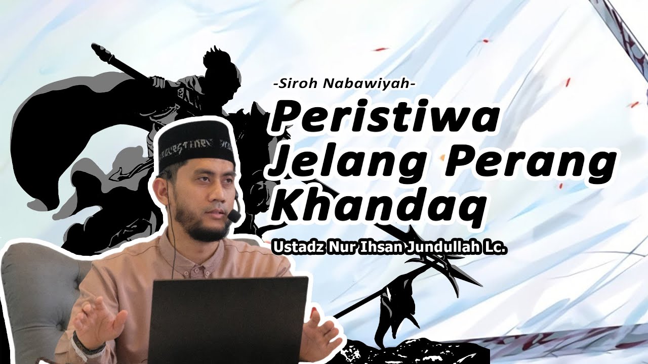 " Sirah Nabawiyah - Peristiwa Jelang Perang Khandaq " ~ Ustadz Nur ...