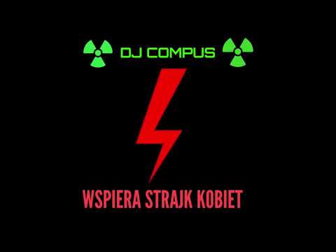 ⚡ STRAJK KOBIET 2020 ⚡ NAJLEPSZA MUZYKA KLUBOWA ☢️ POMPA NA PROTESTY ☢️ DJ COMPUS ⚡ #PiekłoKobiet