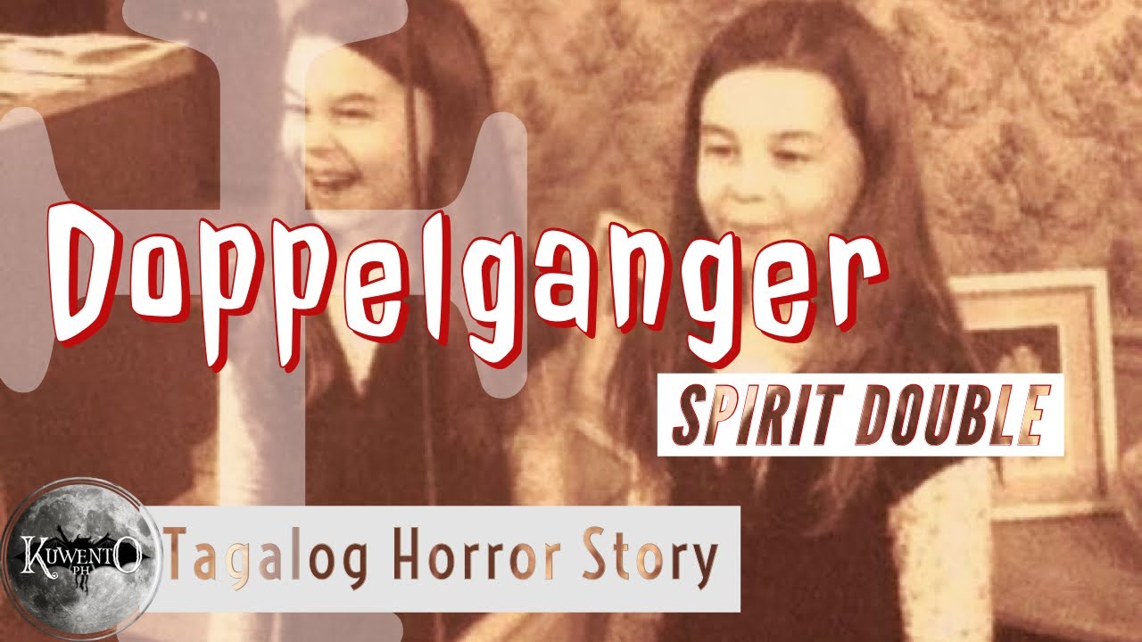 Kapitulo Diecisiete: Doppelganger Spirit Double | Tagalog Horror Story ...