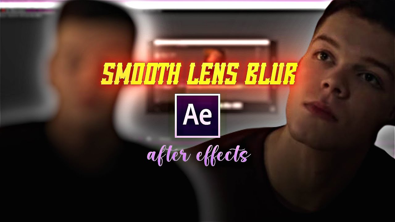 SMOOTH LENS BLUR TUTORIAL | after effects - YouTube