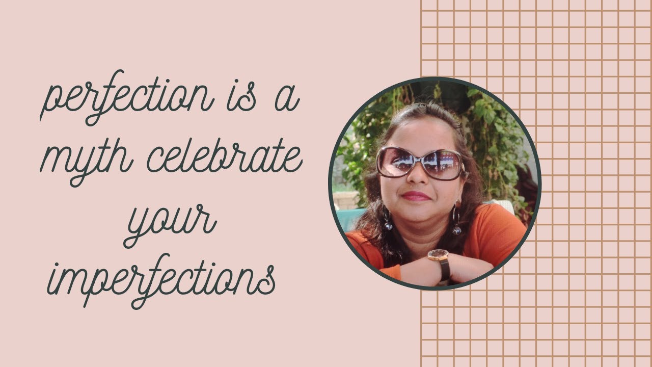 Perfection is a myth , celebrate our imperfections - YouTube
