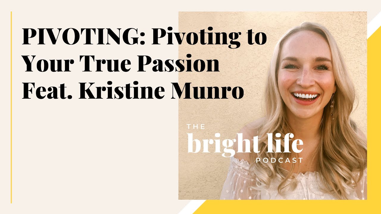 PIVOTING: Pivoting to Your True Passion Feat. Kristine Munro - YouTube
