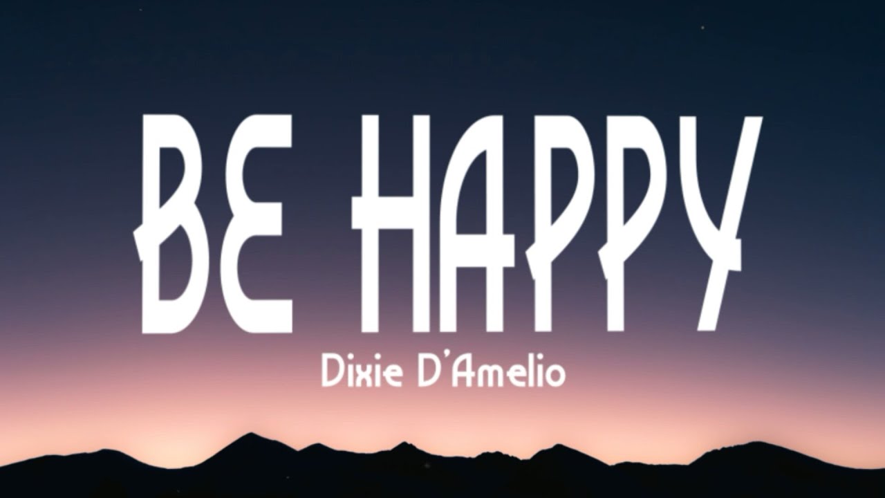 Dixie D'Amelio - Be Happy (Lyrics ) - YouTube