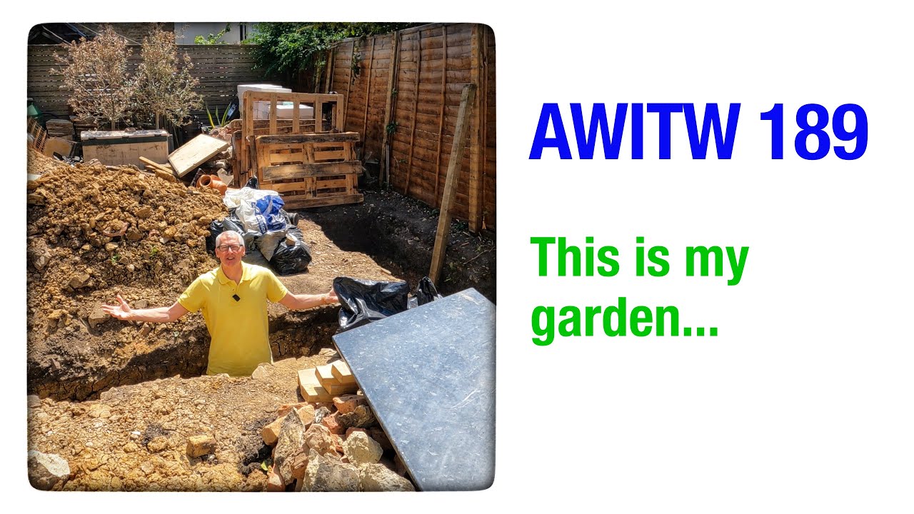 A Week In The Workshop 189: this is my garden