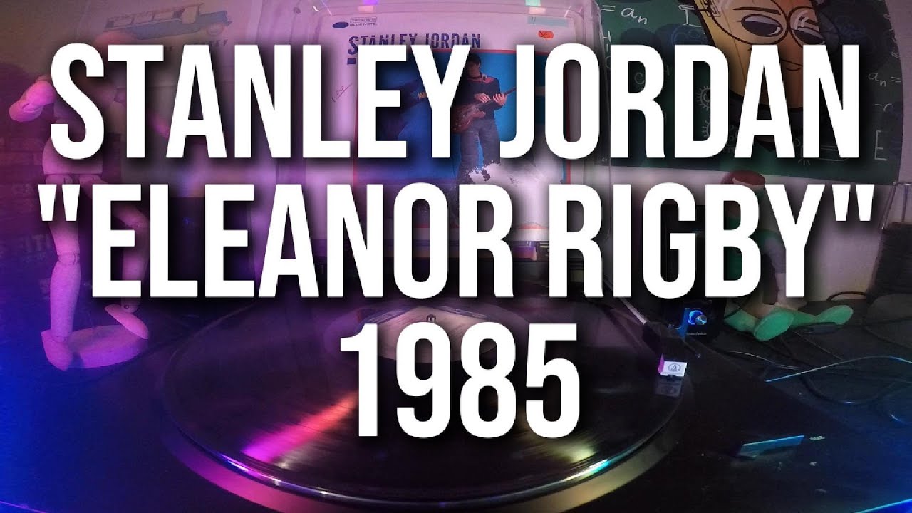 Stanley Jordan - "Eleanor Rigby" | 1985 (Analog Vinyl Audio) - YouTube