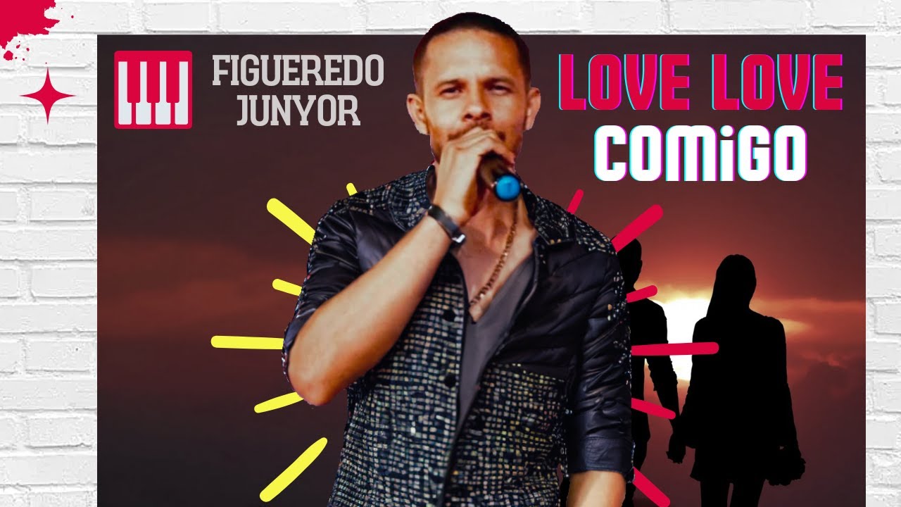Figueredo Junyor - Love Love Comigo (Pop Sertanejo) - YouTube
