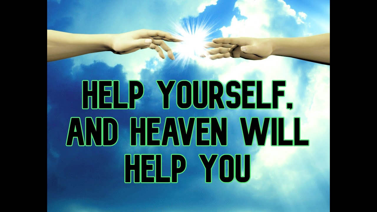 Help yourself and heaven will help you - YouTube
