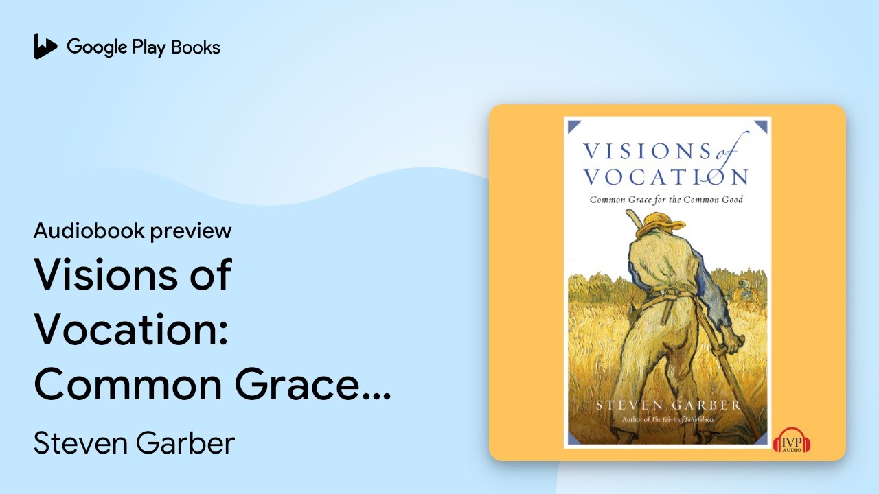 Visions of Vocation: Common Grace for the… by Steven Garber · Audiobook ...