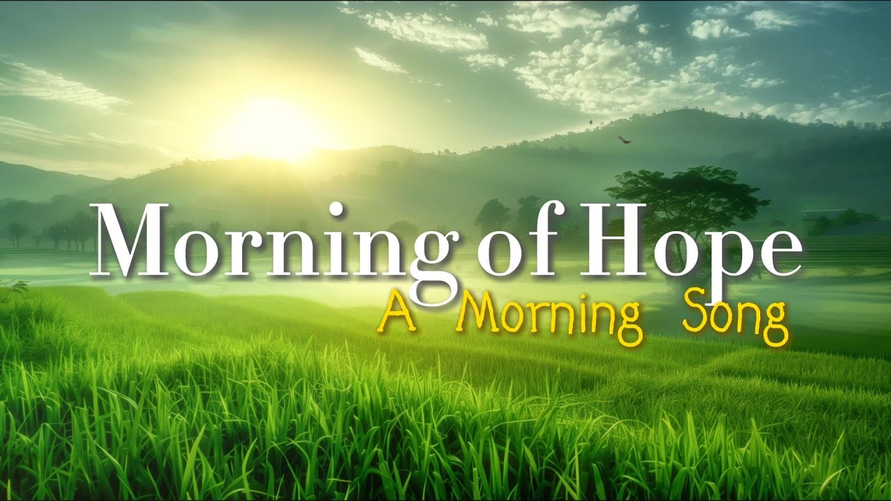 Morning of Hope 🌄 | Uplifting & Chill Morning Song - YouTube