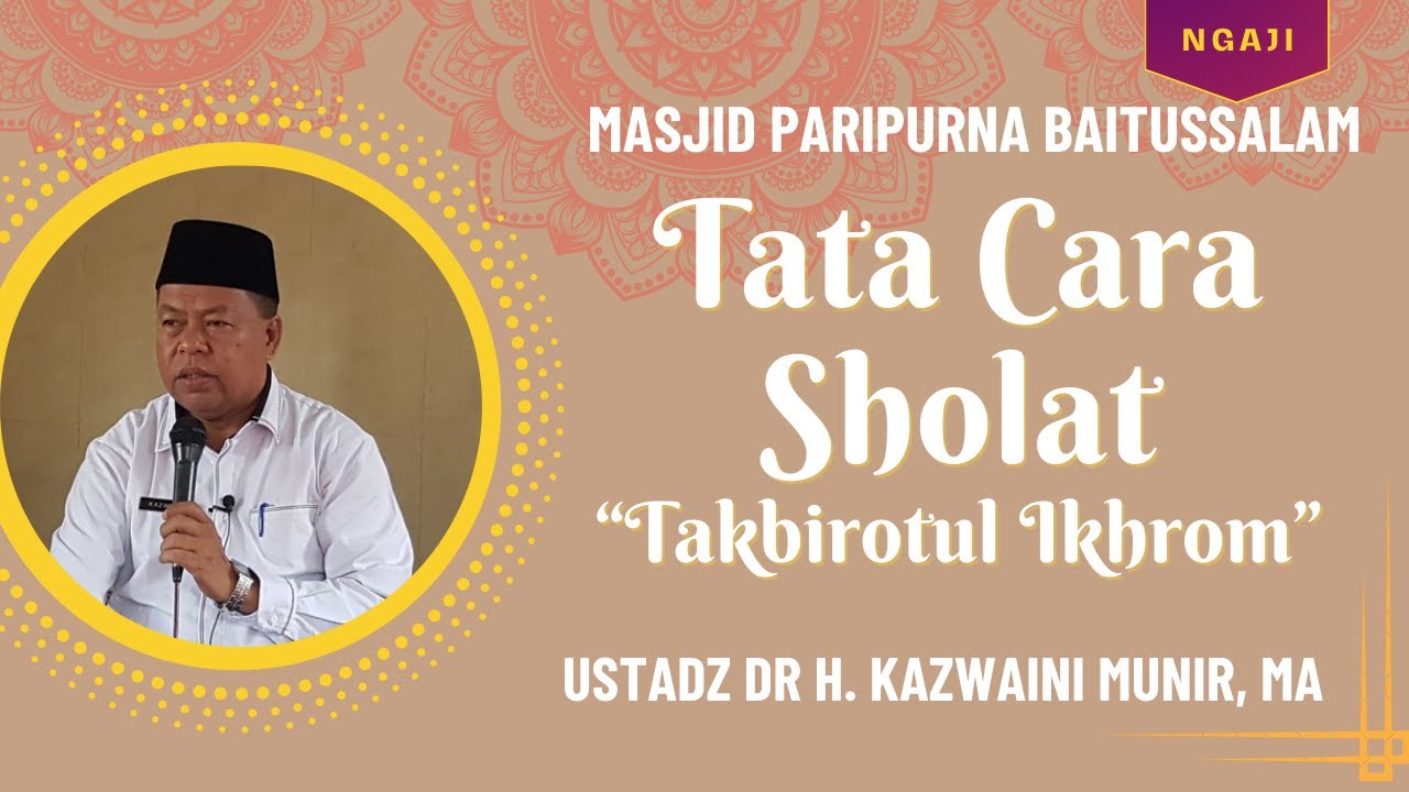 Tata Cara Sholat _ Takbirotul Ikhrom _ Ustadz Dr. H. Kazwaini Munir, MA ...