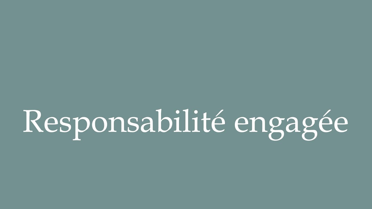 How to Pronounce ''Responsabilité engagée'' (Responsibility) Correctly ...