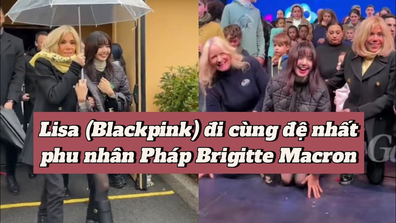 Lisa (Blackpink) đi cùng đệ nhất phu nhân Pháp Brigitte Macron - YouTube
