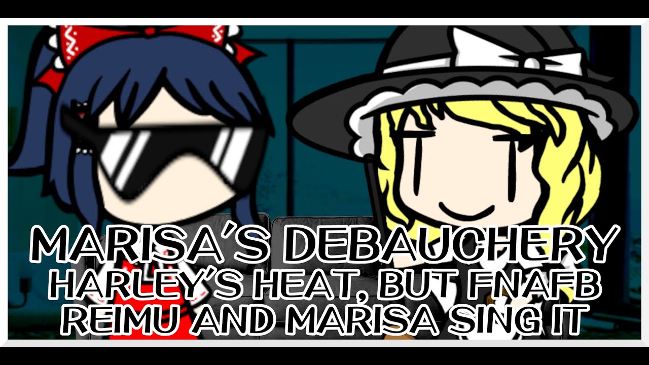 Marisa's Debauchery - Harley's Heat [Touhou Mix] / but FNaFB/TNGaU ...