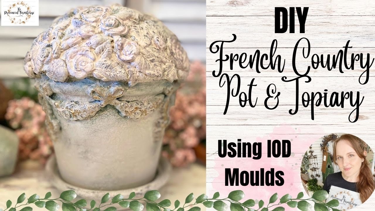 DIY French Country Pot & Topiary using IOD Moulds | Shabby Chic ...