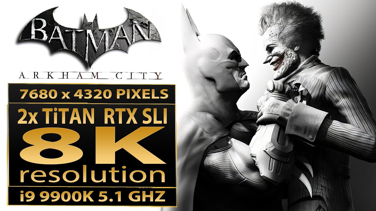 Batman Arkham City 8K | 2x Titan RTX SLI | 7680x4320 pixels | 8K UHD ...