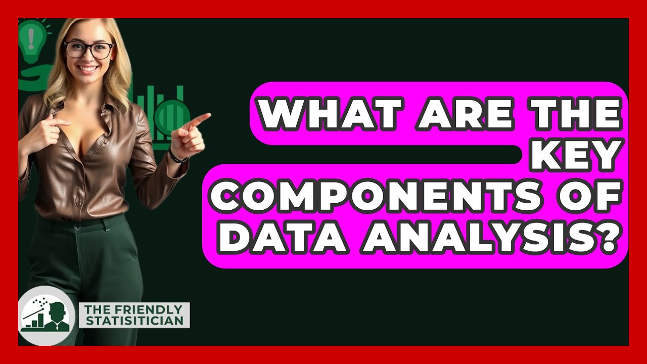 What Are The Key Components Of Data Analysis? - The Friendly ...