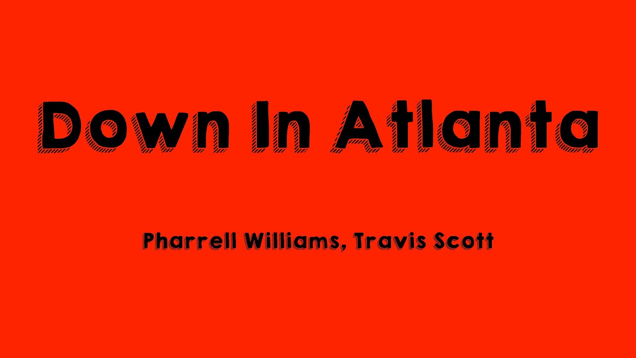 Down In Atlanta - Pharrell Williams, Travis Scott /Lyric Song/ 🐙 - YouTube