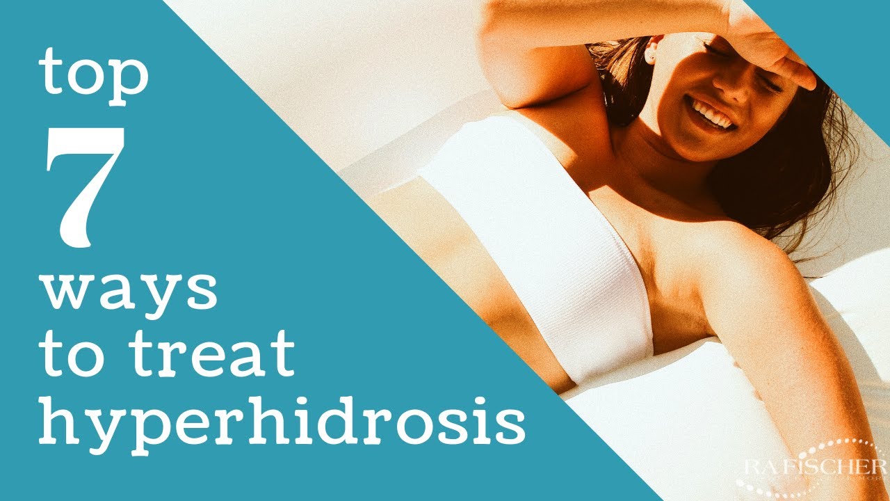 Top 7 Ways To Treat Hyperhidrosis aka Excessive Sweating - RA Fischer ...