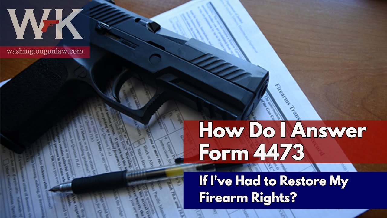 How Do I Answer Form 4473 If I ve Had To Restore My Firearm Rights