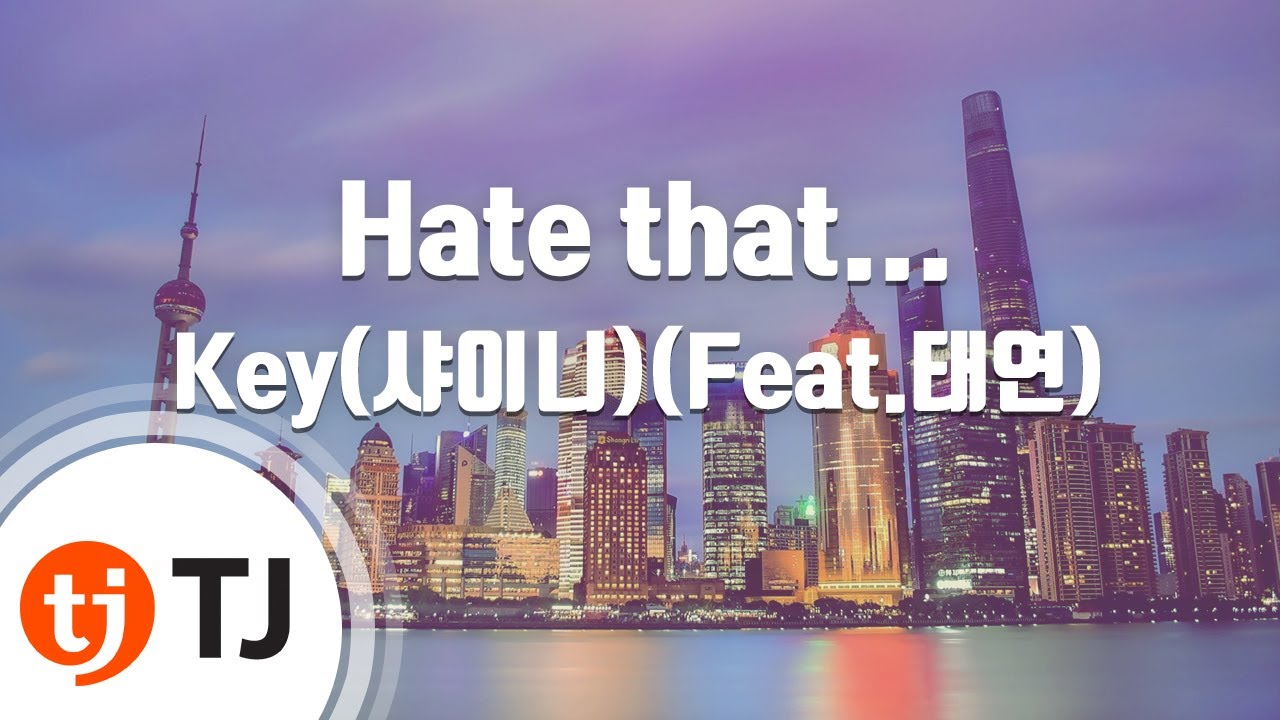 [TJ노래방] Hate that… - 키(KEY)(Feat.태연(TAEYEON)) / TJ Karaoke - YouTube