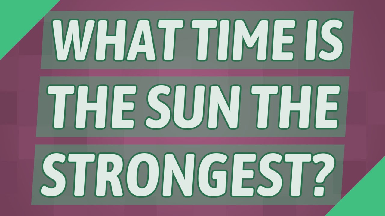 What time is the sun the strongest? - YouTube