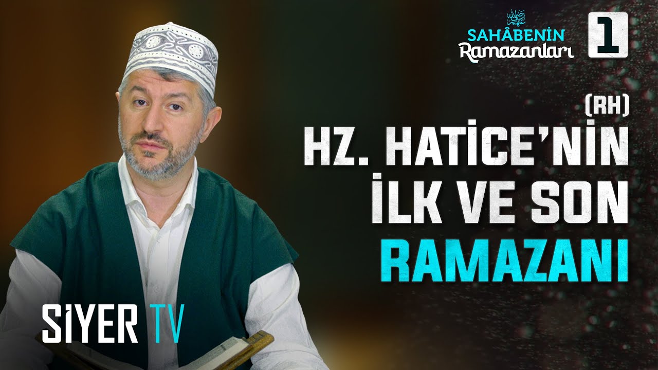 Hz. Hatice’nin (rh) İlk ve Son Ramazanı | 1. Bölüm Sahabenin ...