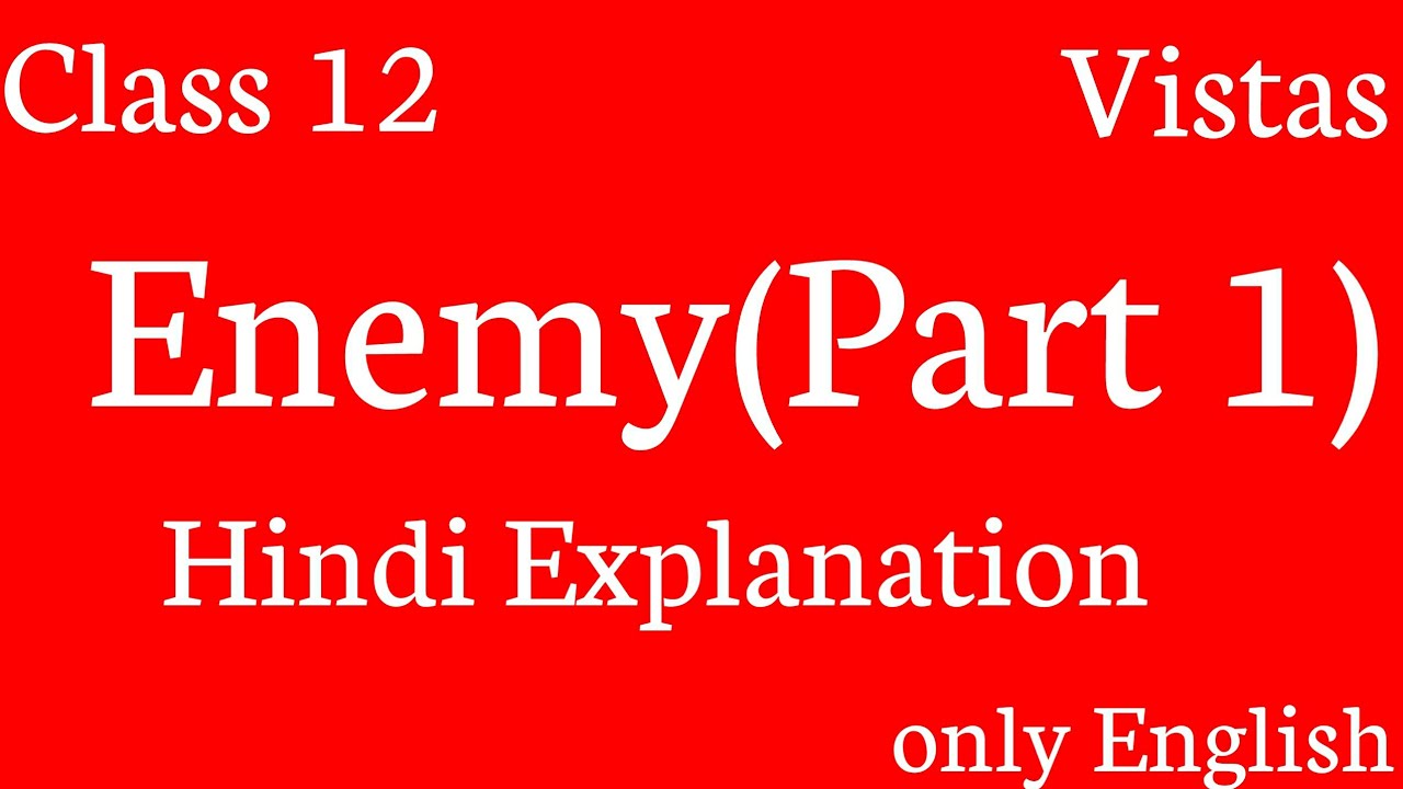 The enemy class 12 hindi,chapter 4 Vistas, the enemy hindi explanation ...