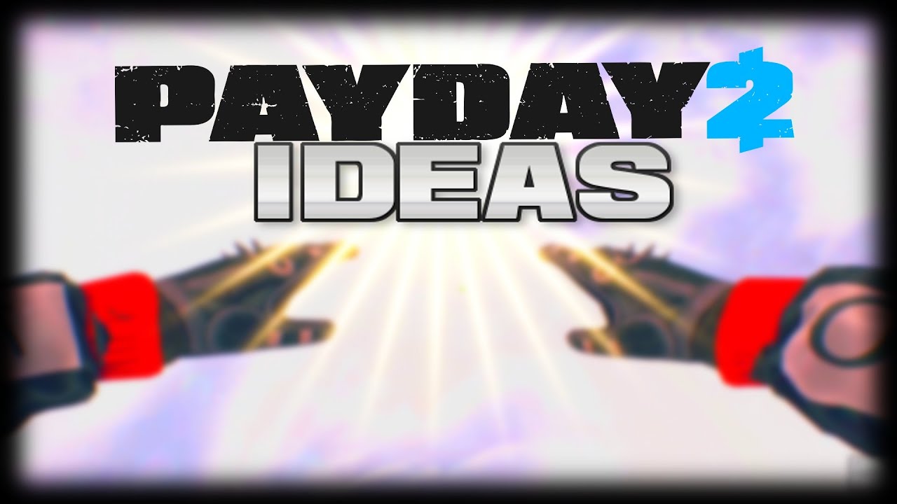 PAYDAY 2: My ideas for upcoming Updates #2 - YouTube