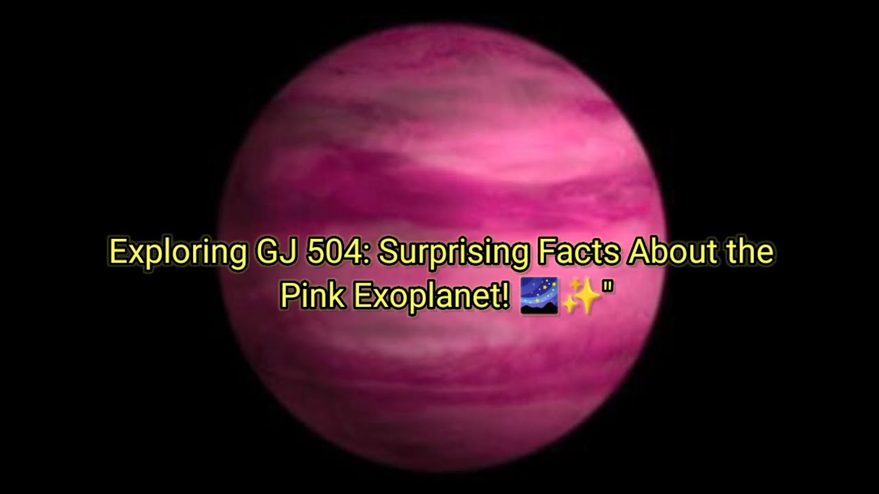 Exploring GJ 504: Surprising Facts About the Pink Exoplanet! 🌌 " - YouTube