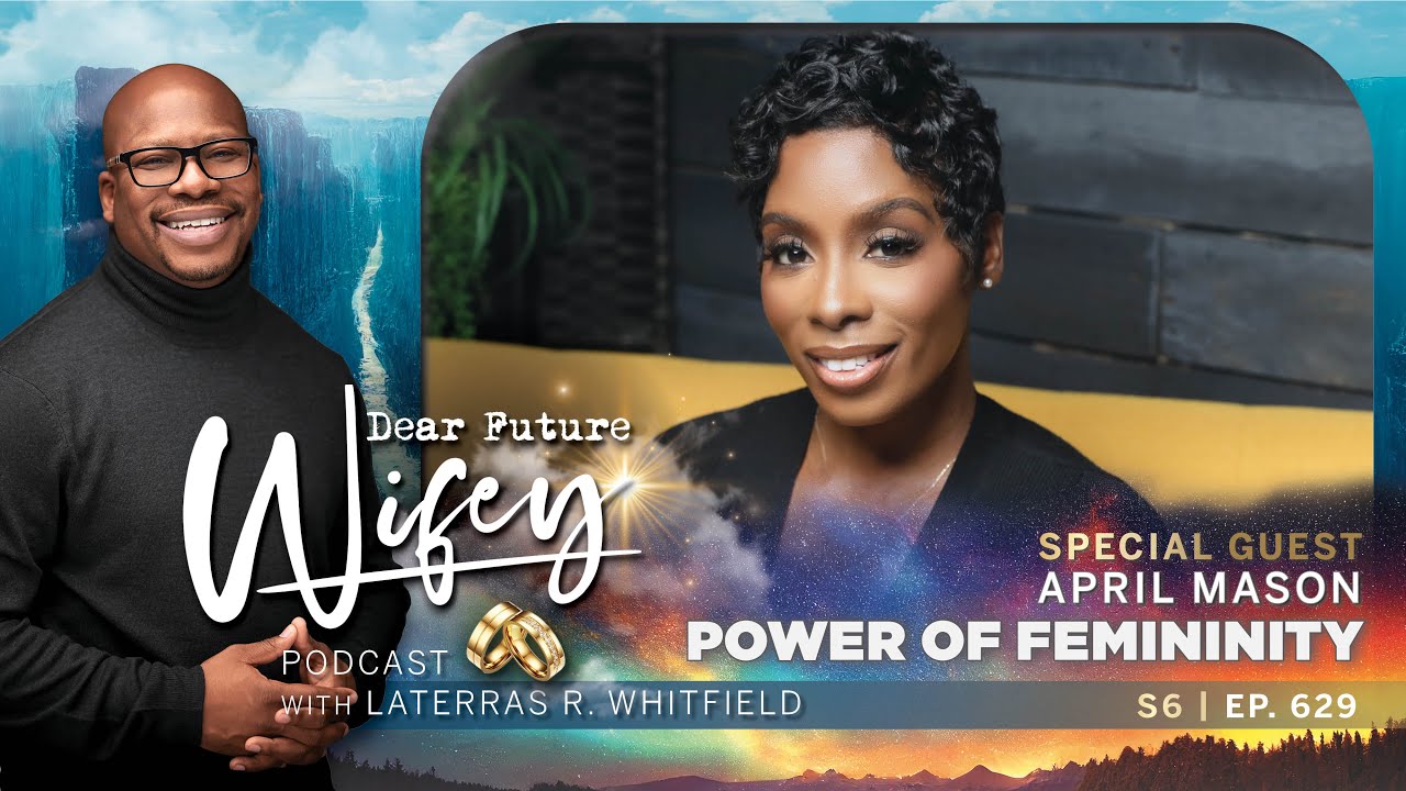 Unlock the Power of Femininity with April Mason | Dear Future Wifey Podcast S6 - Ep629 - YouTube